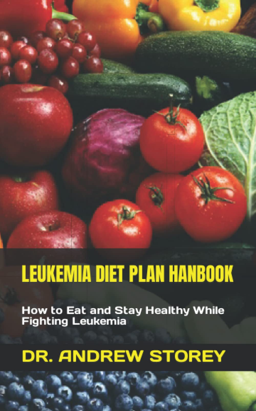 LEUKEMIA DIET PLAN HANBOOK: How to Eat and Stay Healthy While Fighting ...