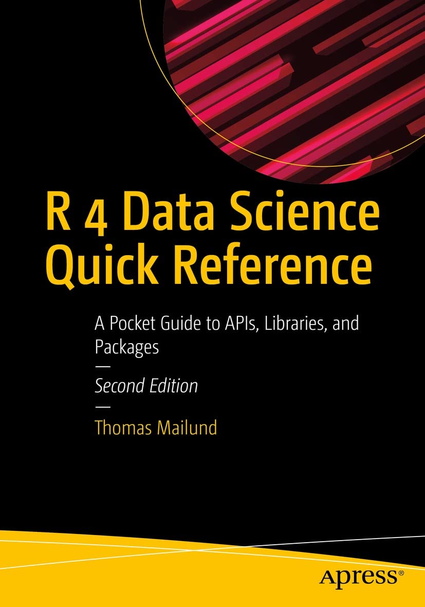 R 4 Data Science Quick Reference: A Pocket Guide to APIs, Libraries, and Packages eBook ...