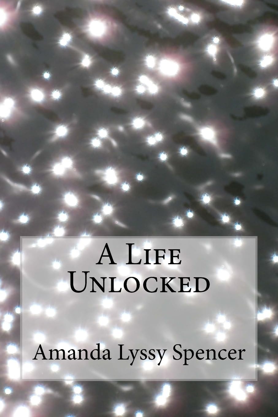 A Life Unlocked: Lyssy Spencer, Amanda: 9781727882407: Amazon.com: Books