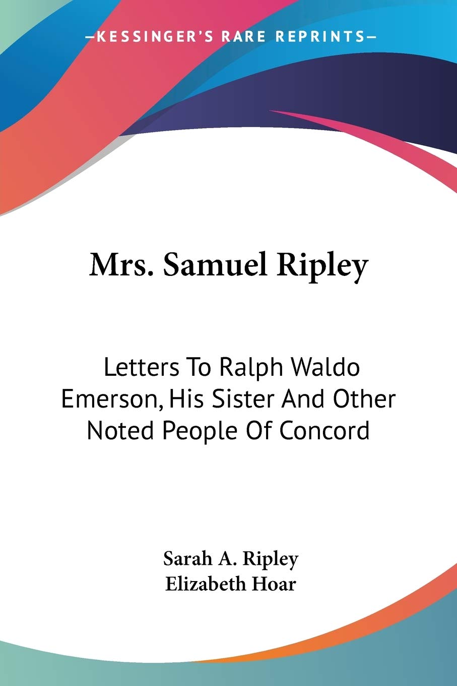 Buy Mrs. Samuel Ripley: Letters to Ralph Waldo Emerson, His Sister and ...
