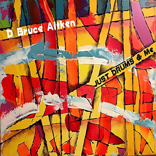 JUST DRUMS & Me by D Bruce Aitken on Amazon Prime Music
