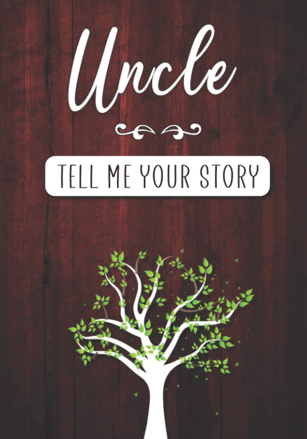 Uncle Tell me your Story: A Guided Keepsake Journal for your Uncle to ...