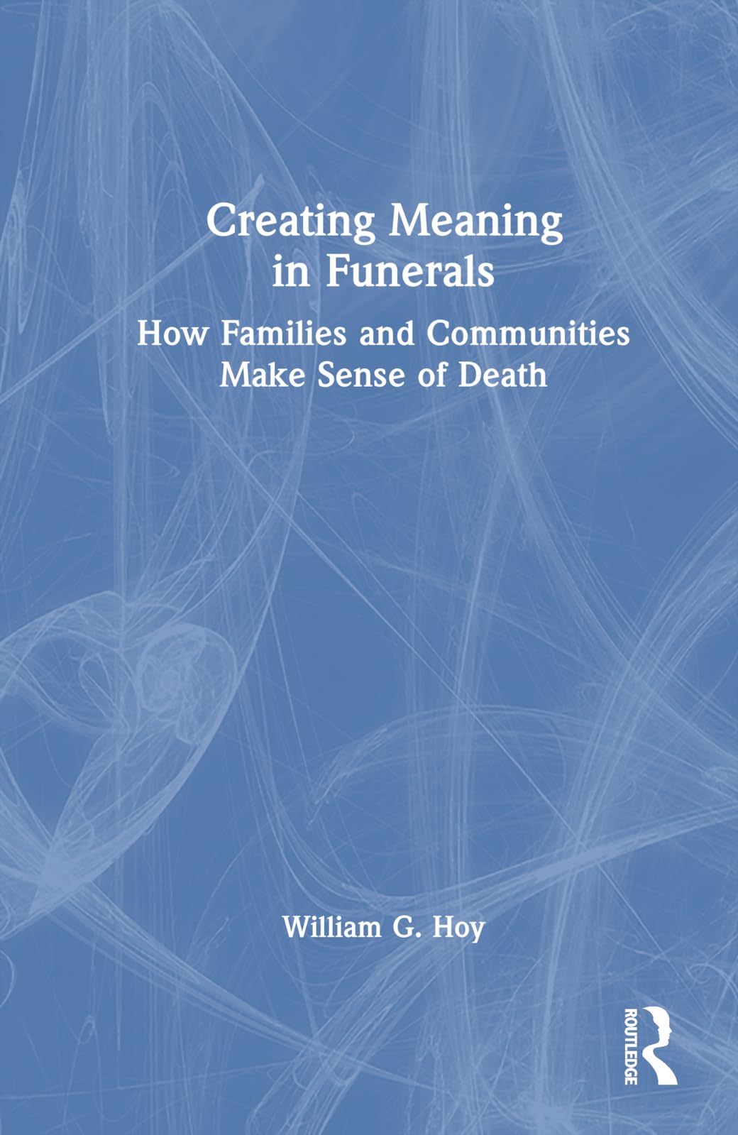 Buy Creating Meaning in Funerals: How Families and Communities Make Sense of Death Book Online ...
