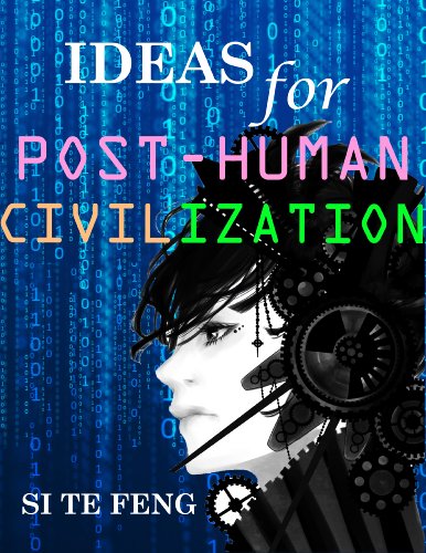 Ideas for Post-human Civilization eBook : Feng, Si Te: Amazon.co.uk ...