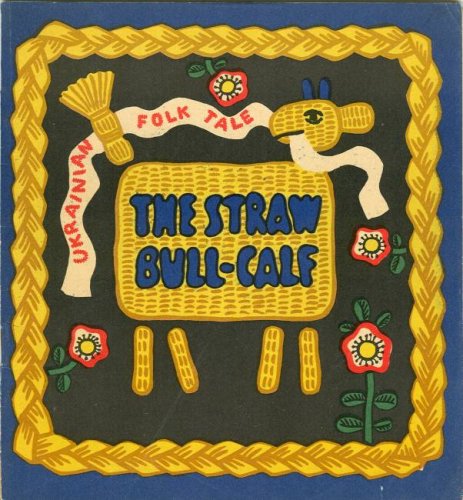 The Straw Bull-Calf: Ukrainian Folk Tale: V. Lehkobit, John Weir ...