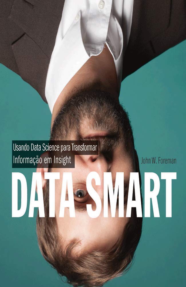 Data Smart: Usando Data Science Para Transformar Informação em Insight ...