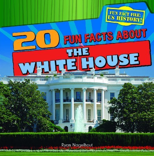 20 Fun Facts about the White House (Fun Fact File: US History! (Gareth ...