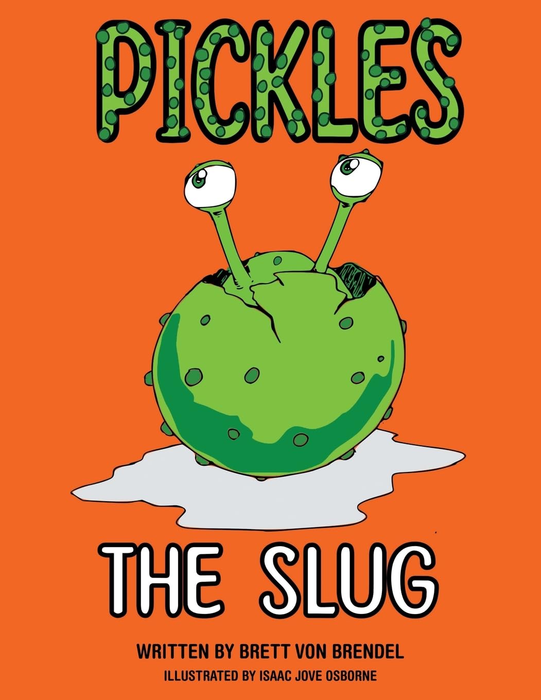Pickles the Slug: Brendel, Brett von, Osborne, Isaac Jove ...