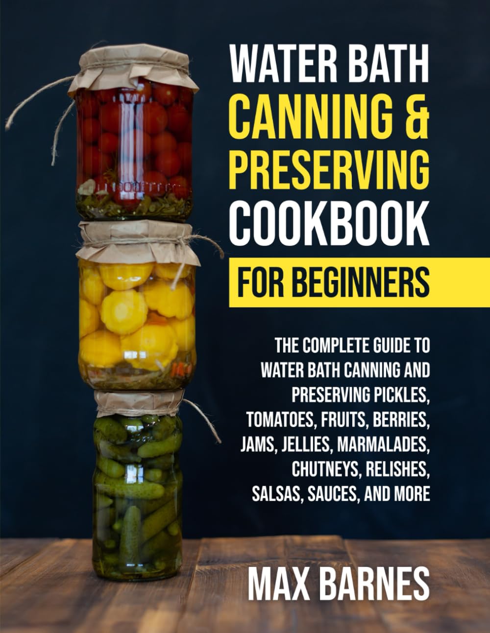 Water Bath Canning and Preserving Cookbook for Beginners: The Complete ...