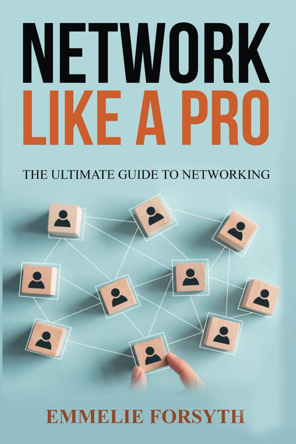 Network Like a Pro: The Ultimate Guide to Networking: Forsyth, Emmelie ...