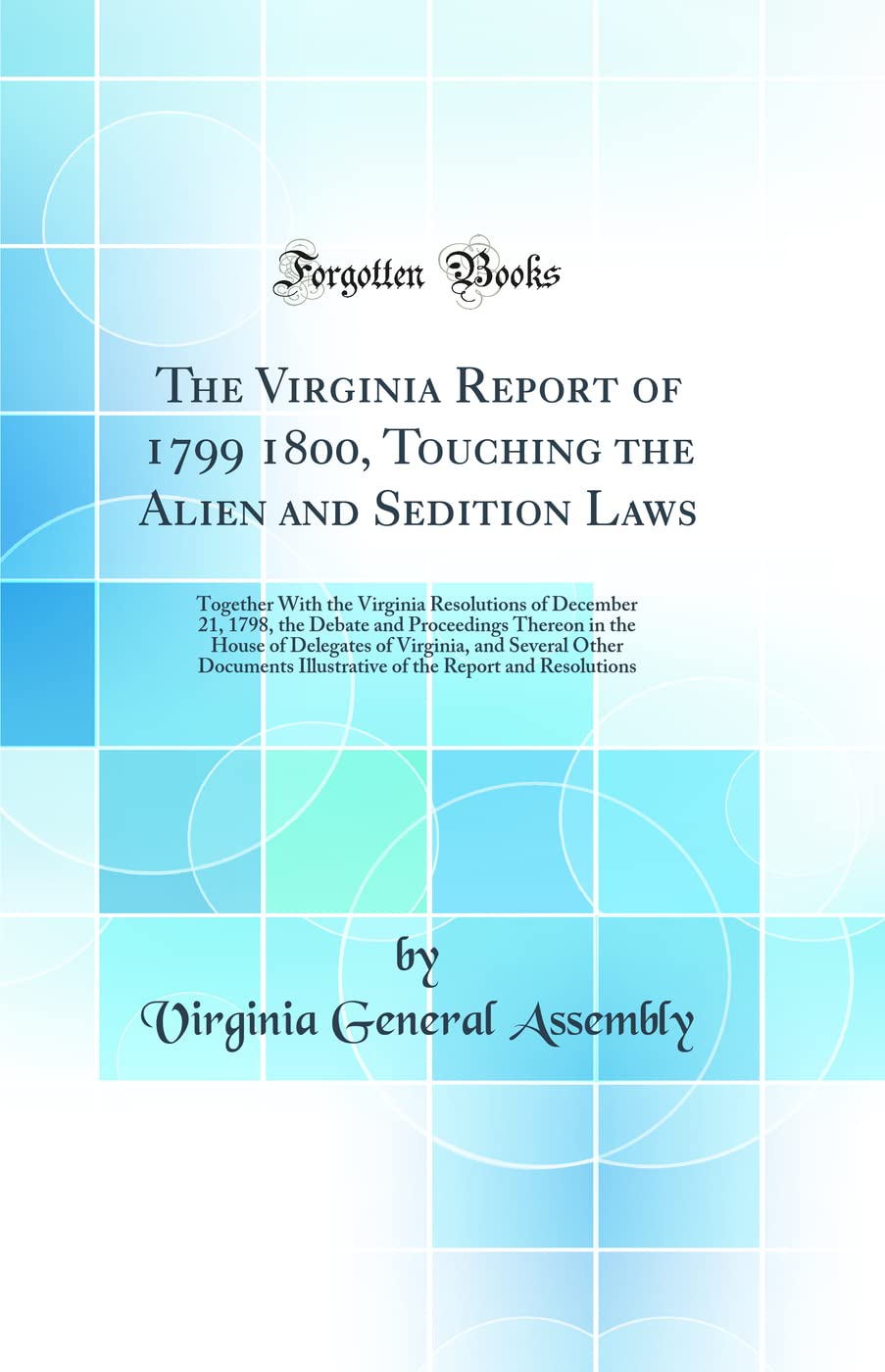The Virginia Report of 1799 1800, Touching the Alien and Sedition Laws ...