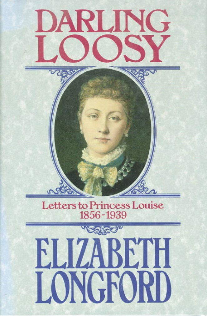 Darling Loosy: Letters to Princess Louise, 1856-1939: Elizabeth ...