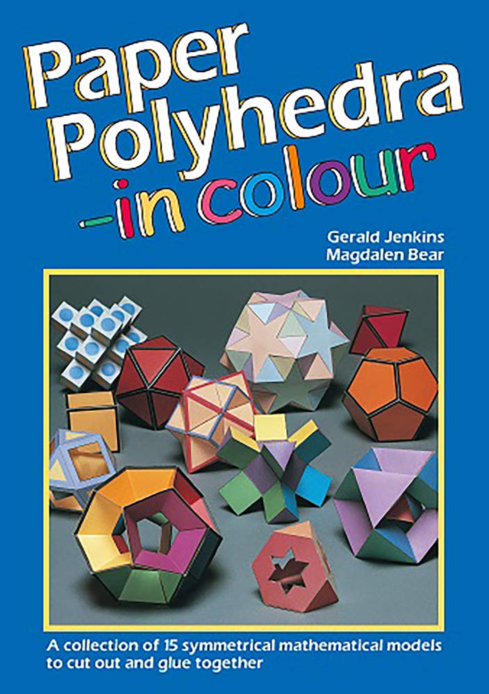 Paper Polyhedra in Colour: A Collection of 15 Symmetrical Mathematical ...