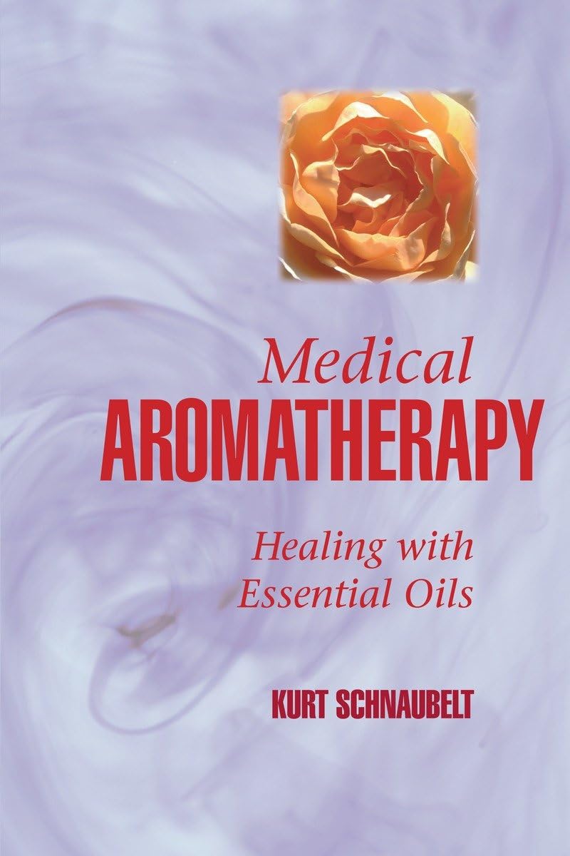 Medical Aromatherapy: Healing with Essential Oils: Schnaubelt, Kurt ...