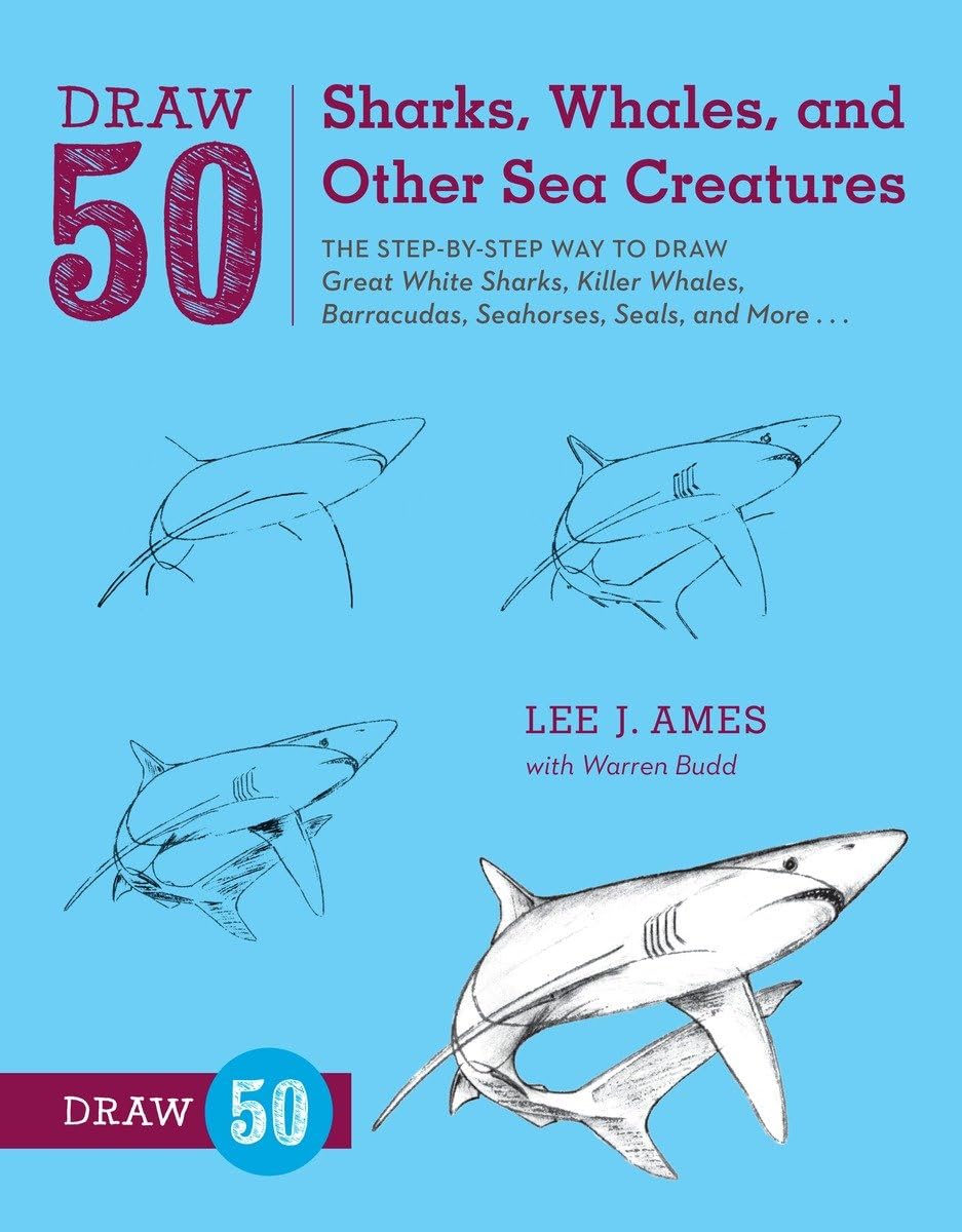 Draw 50 Sharks, Whales, and Other Sea Creatures: The Step-by-Step Way ...