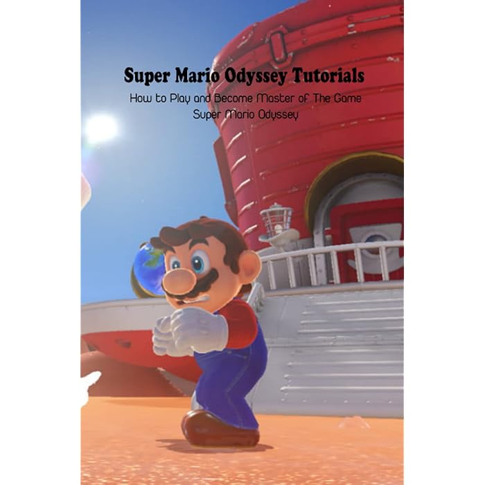 Buy Super Mario Odyssey Tutorials: How to Play and Become Master of The ...