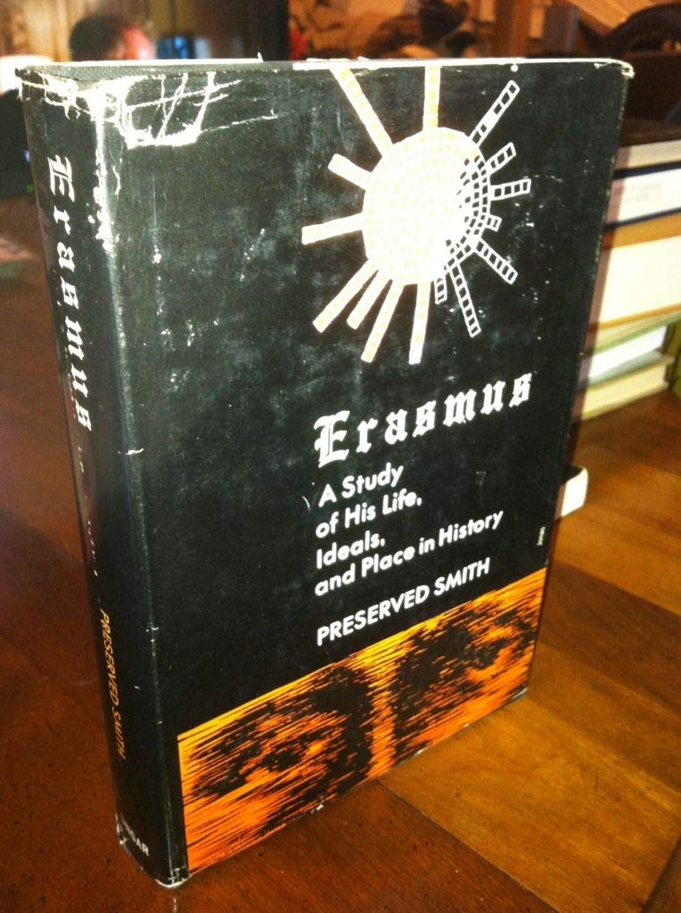 ERASMUS: A Study of His Life, Ideals and Place in History.: Smith ...