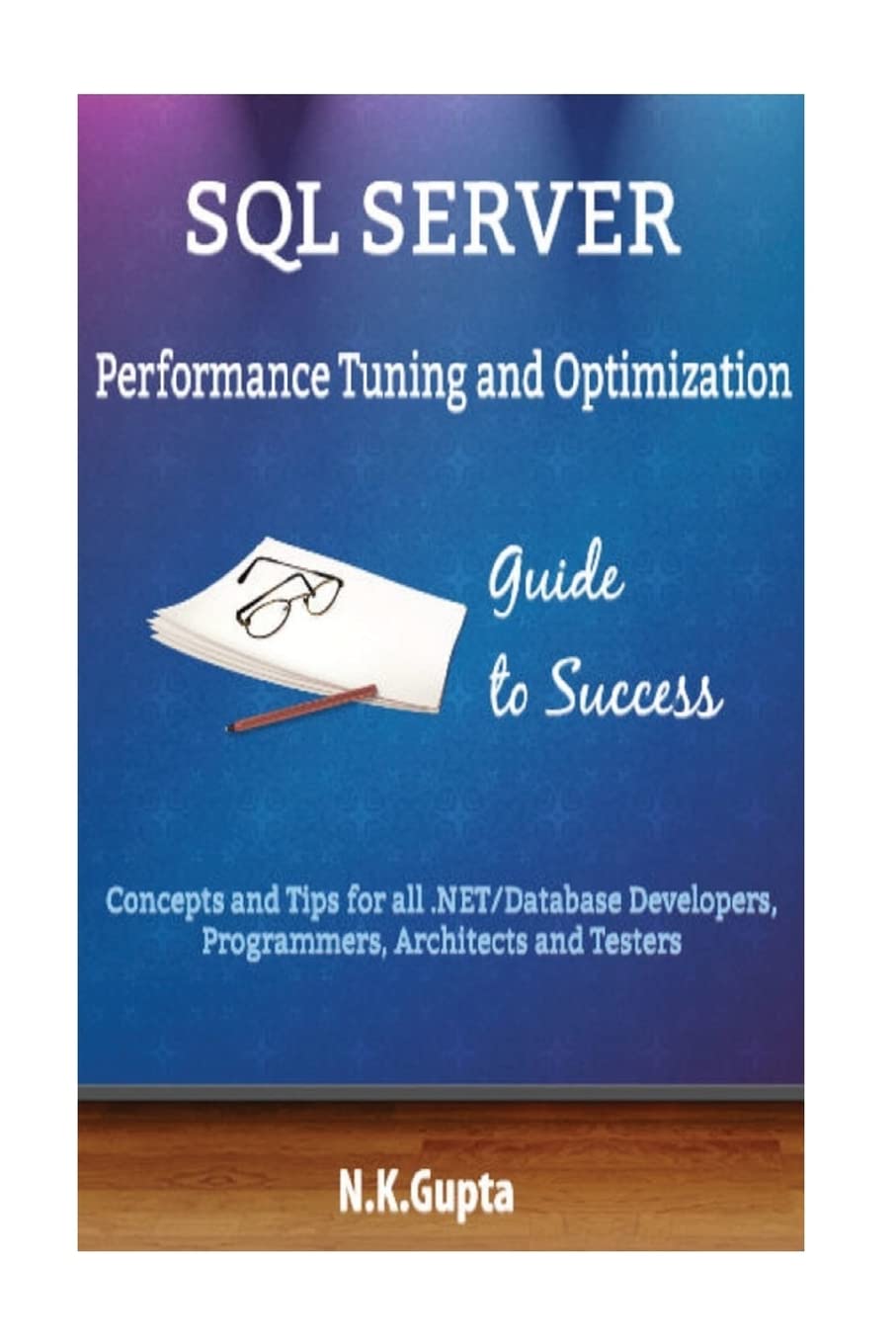 SQL Server Tuning: SQL Server Performance Tuning and Optimization-Concepts and Tips for all.NET ...