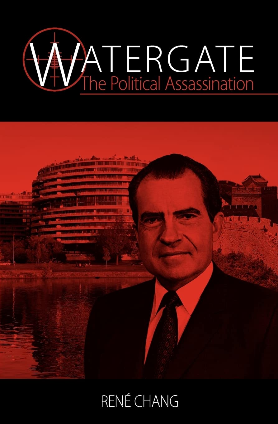 Watergate - The Political Assassination: Chang, Dr Rene W S ...