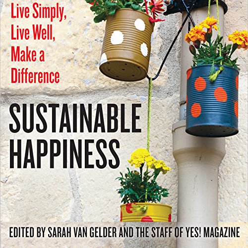 Amazon.com: Sustainable Happiness: Live Simply, Live Well, Make a ...