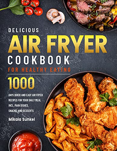 Amazon.com: Delicious Air Fryer Cookbook for Healthy Eating: 1000 Days ...