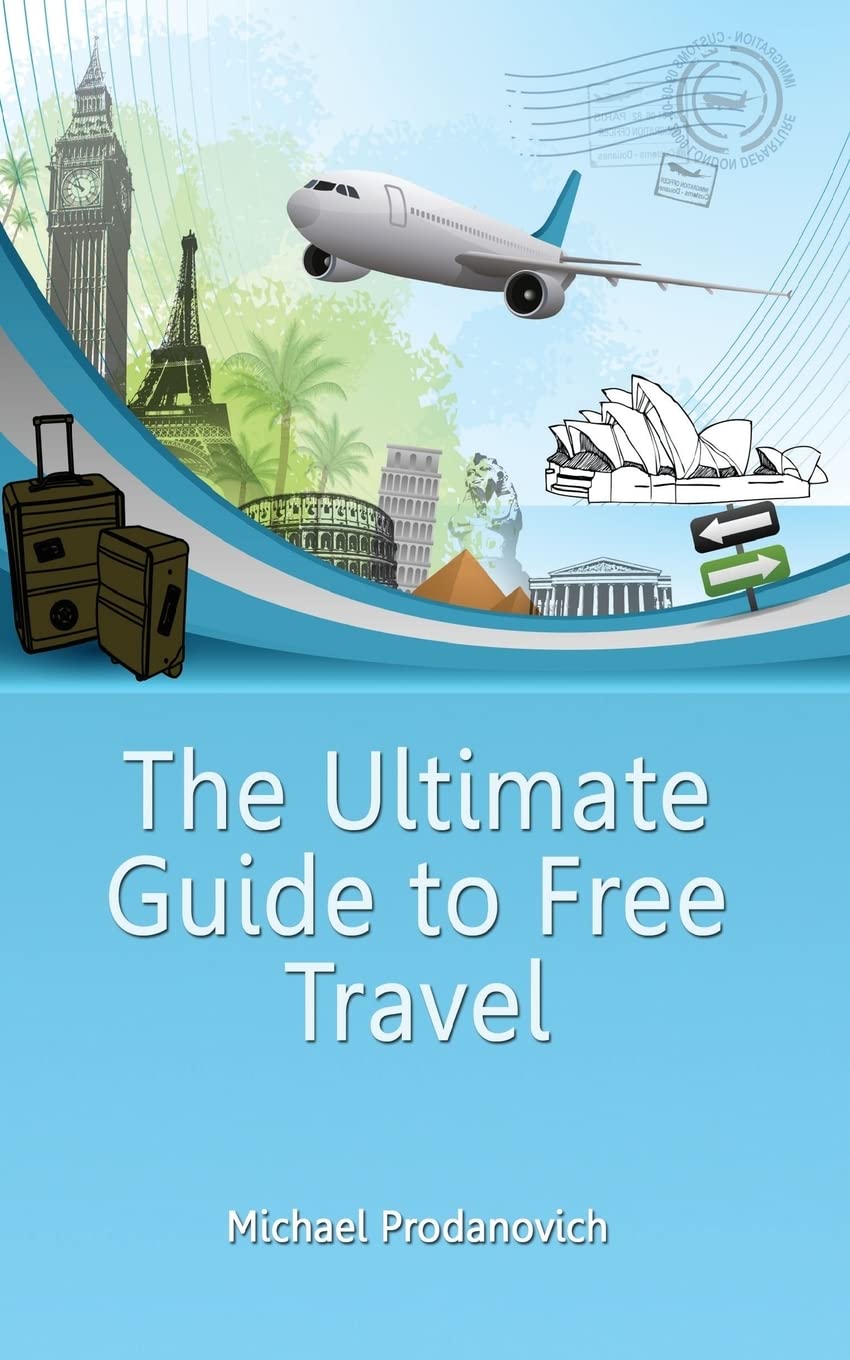 The Ultimate Guide to Free Travel: Prodanovich, Michael J ...