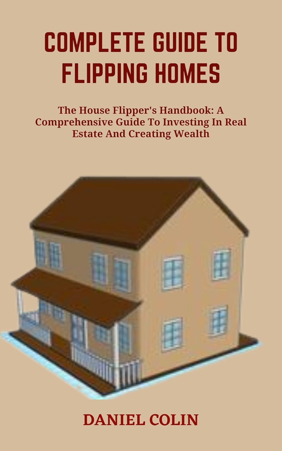 Amazon.com: COMPLETE GUIDE TO FLIPPING HOMES: The House Flipper's ...