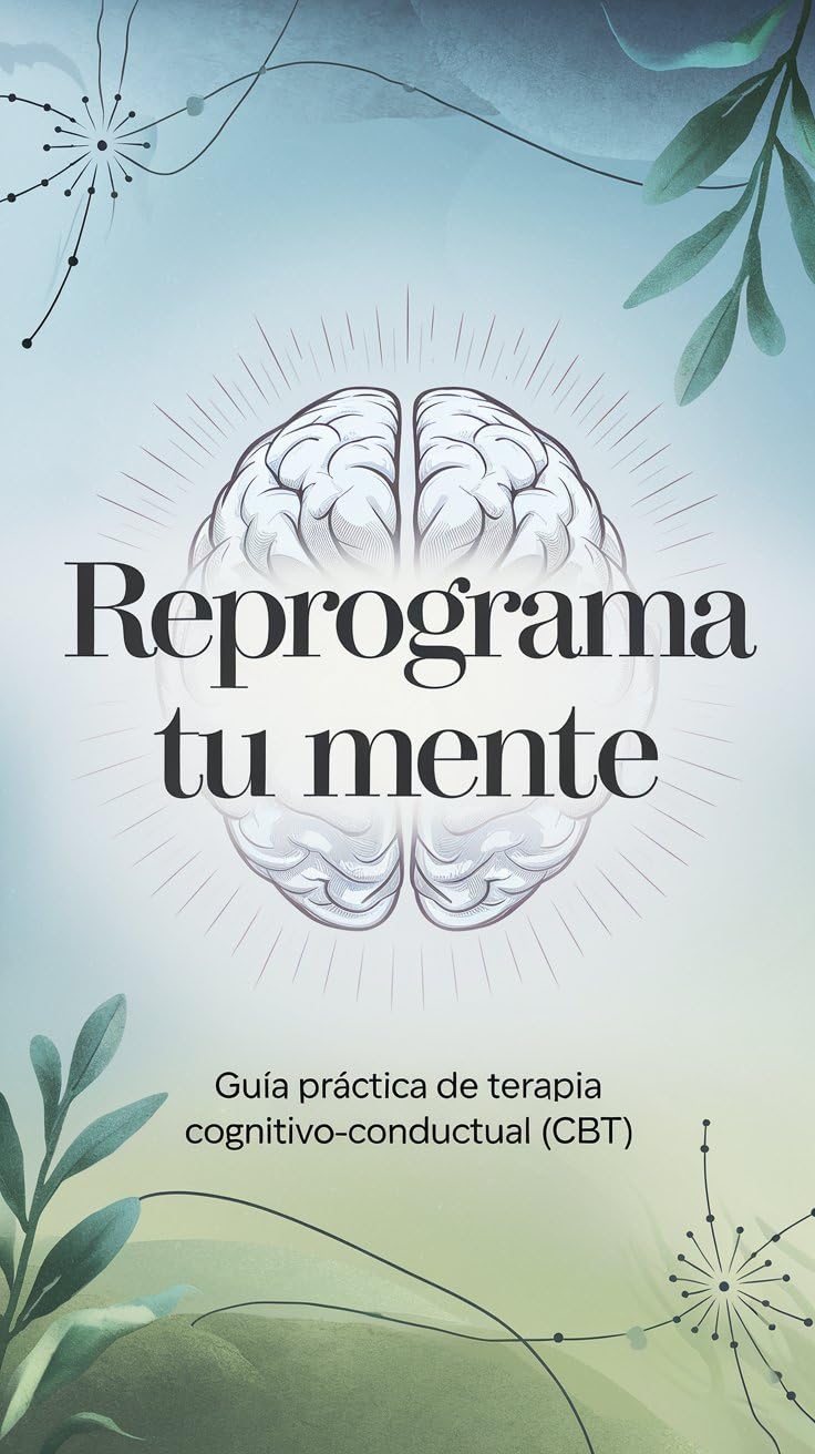 Reprograma tu Mente: Guía Práctica de Terapia Cognitivo-Conductual (CBT) eBook : Artaza, Ignacio ...