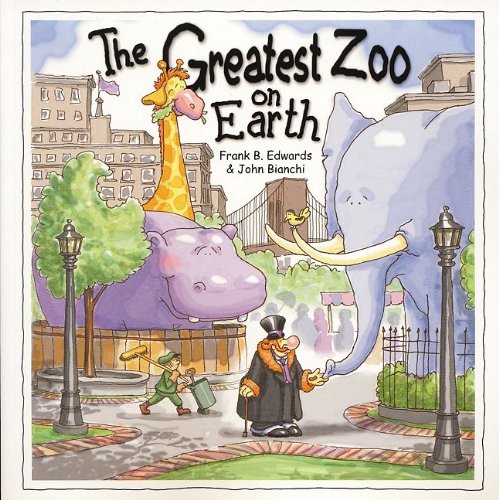 The Greatest Zoo on Earth: Edwards, Frank B., Bianchi, John ...