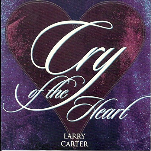 Amazon.com: Cry Of The Heart : Larry Carter: Digital Music