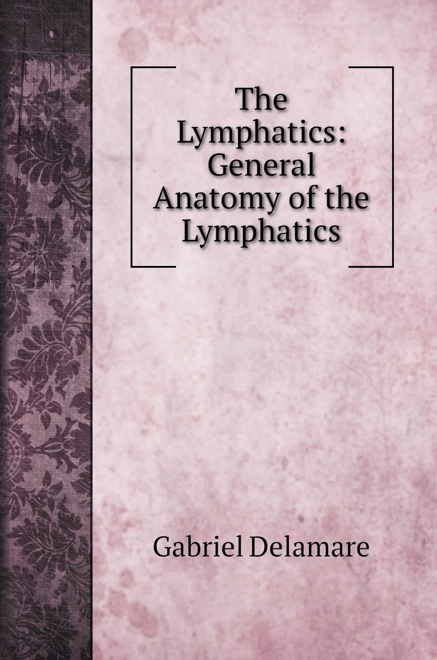 Buy The Lymphatics: General Anatomy of the Lymphatics (Medical Books ...