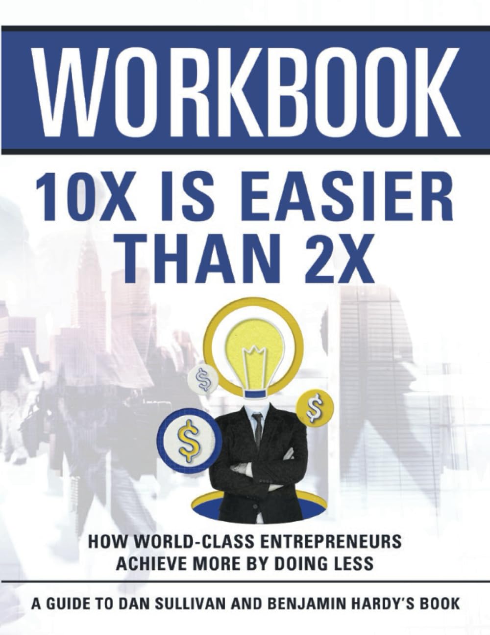 Amazon.com: Workbook: 10x Is Easier Than 2x: An Interactive Guide to Dan Sullivan and Ben Hardy ...