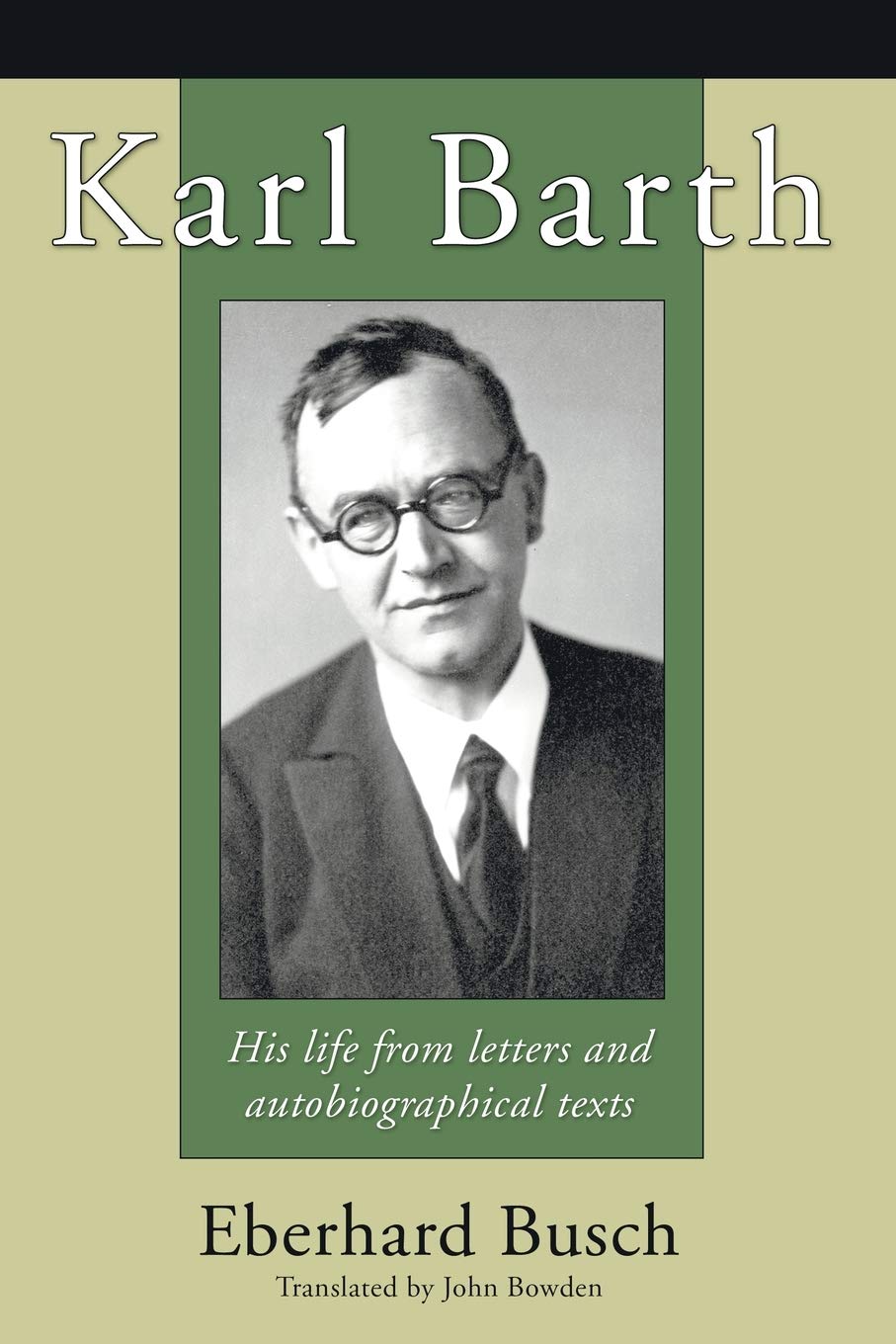 Karl Barth: His Life from Letters and Autobiographical Texts: Eberhard ...