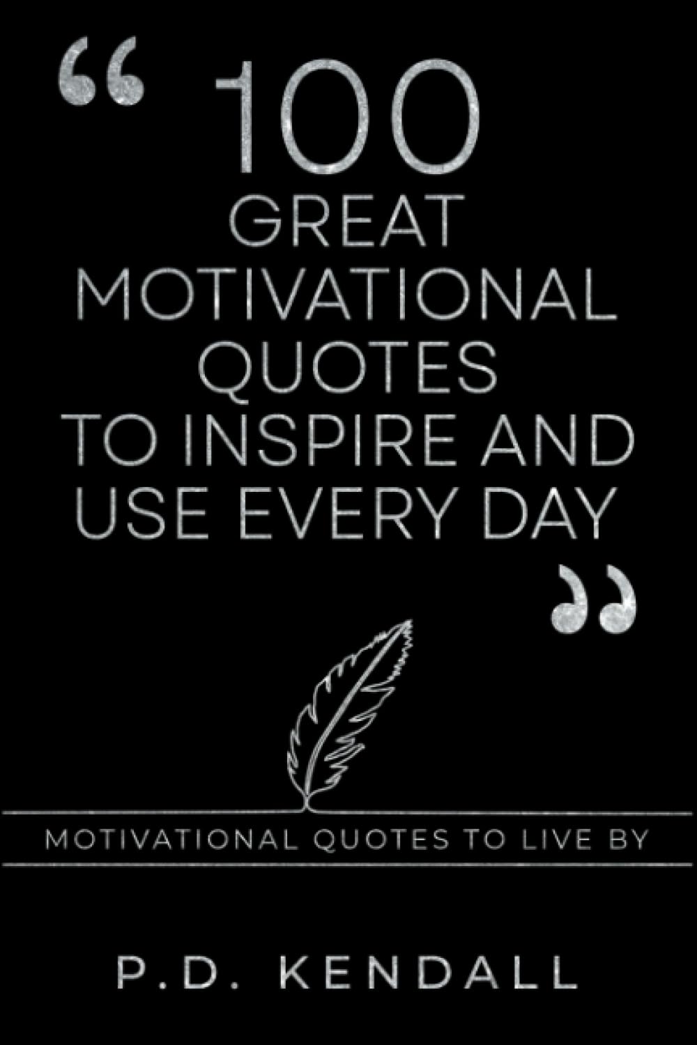 100 Great Motivational Quotes to Inspire and Use Every Day: Amazon.co ...