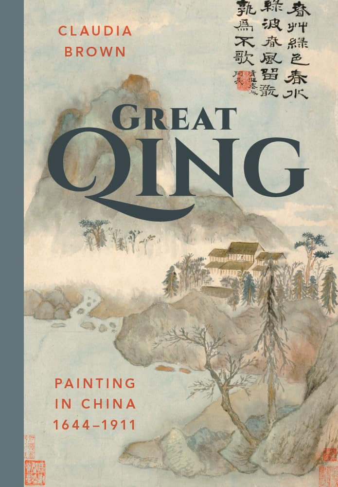 Great Qing: Painting in China, 1644-1911 (China Program Books ...