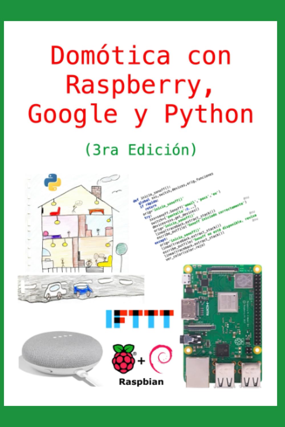 Domótica con Raspberry, Google y Python (3ra Edición): Un proyecto de Domótica útil y divertida ...