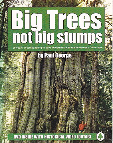 Big Trees Not Big Stumps: 25 Years of Campaigning to Save Wilderness ...