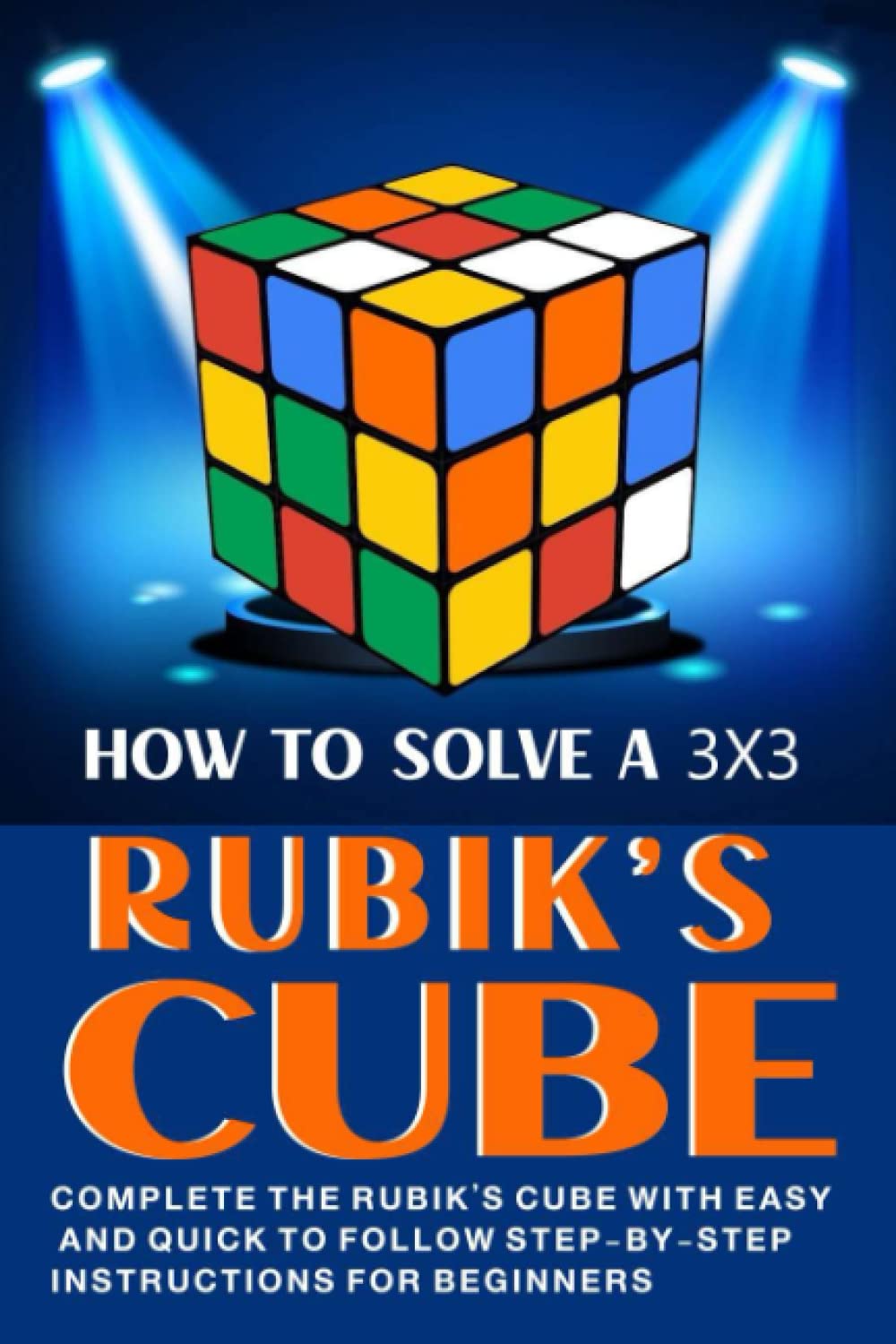 How to solve a 3x3 Rubik’s Cube: Complete the Rubik’s Cube with Easy ...