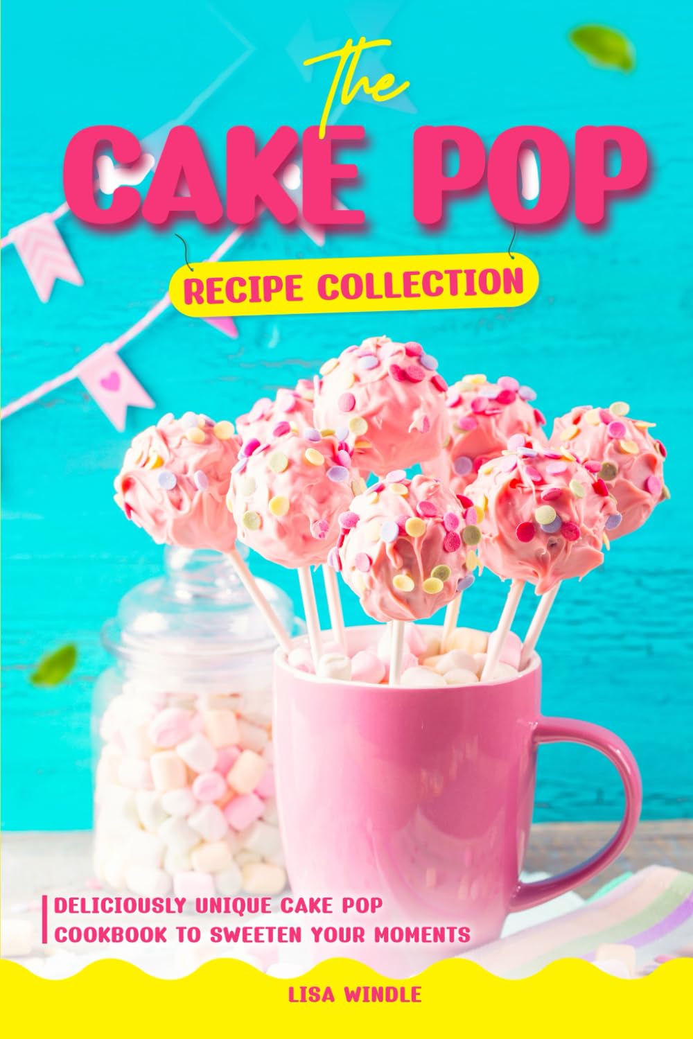 The Cake Pop Recipe Collection: Deliciously Unique Cake Pop Recipes to ...