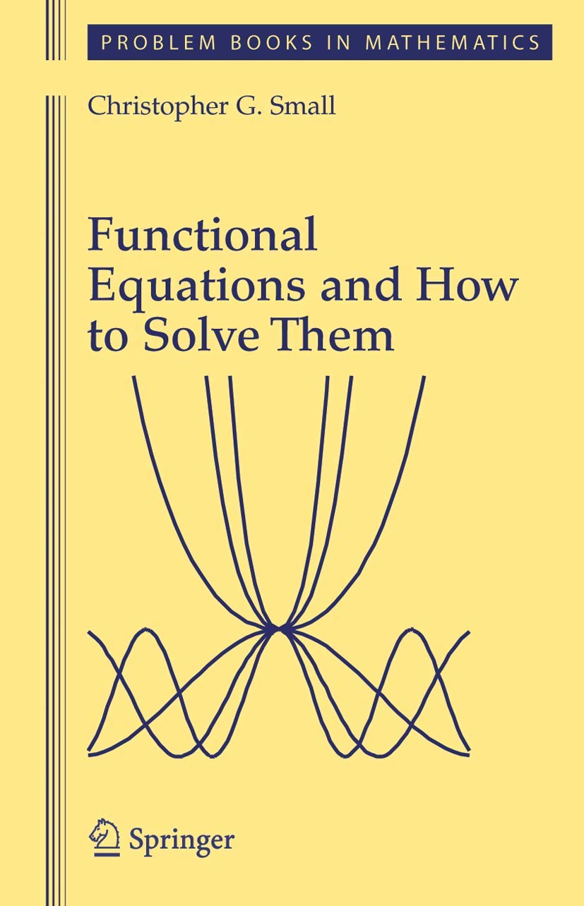 Functional Equations and How to Solve Them (Problem Books in ...