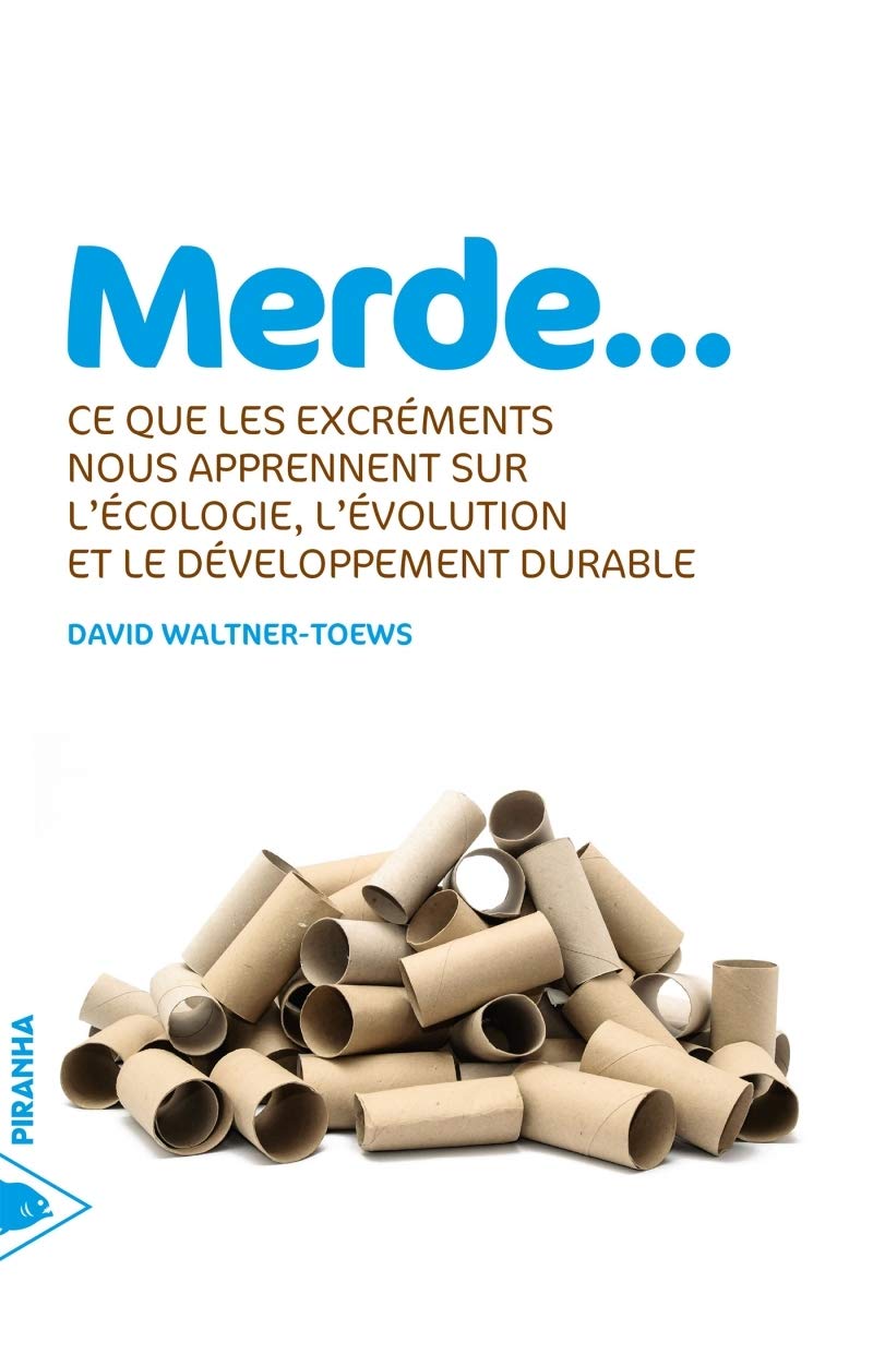 Merde...: Ce que les excréments nous apprennent sur l'écologie, l ...