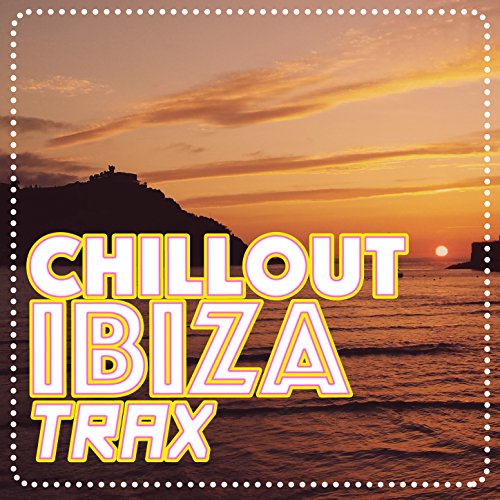 Amazon.com: Chillout Ibiza Trax : Evening Chill Out Music Academny ...