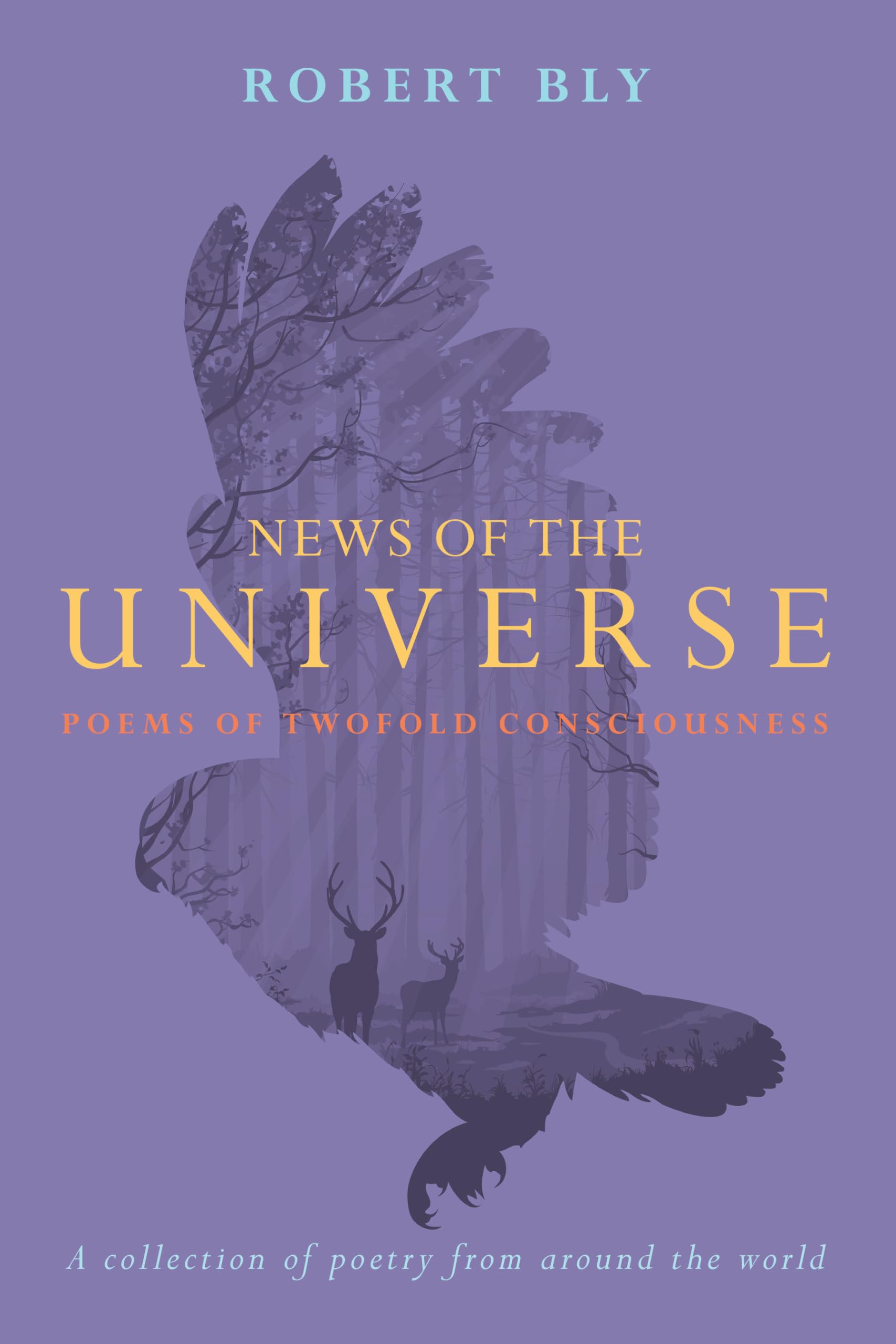 News of the Universe: Poems of Twofold Consciousness: Bly, Robert ...