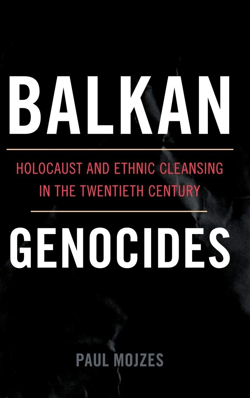 Balkan Genocides: Holocaust and Ethnic Cleansing in the Twentieth ...