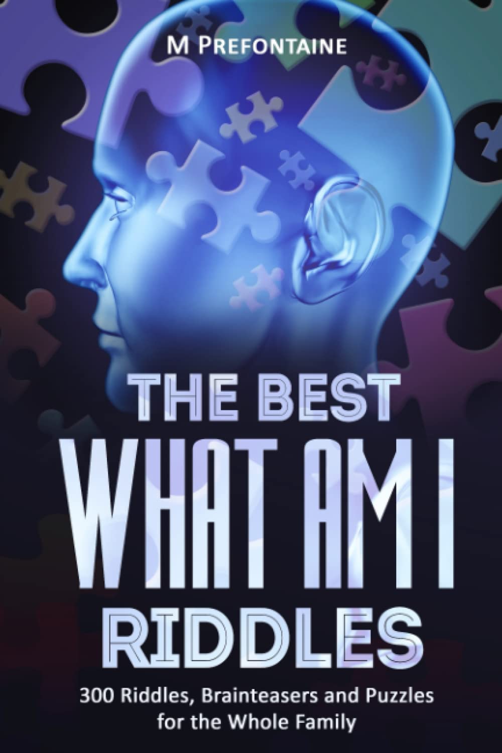 The Best What Am I Riddles: 300 Riddles, Brainteasers And Puzzles For ...