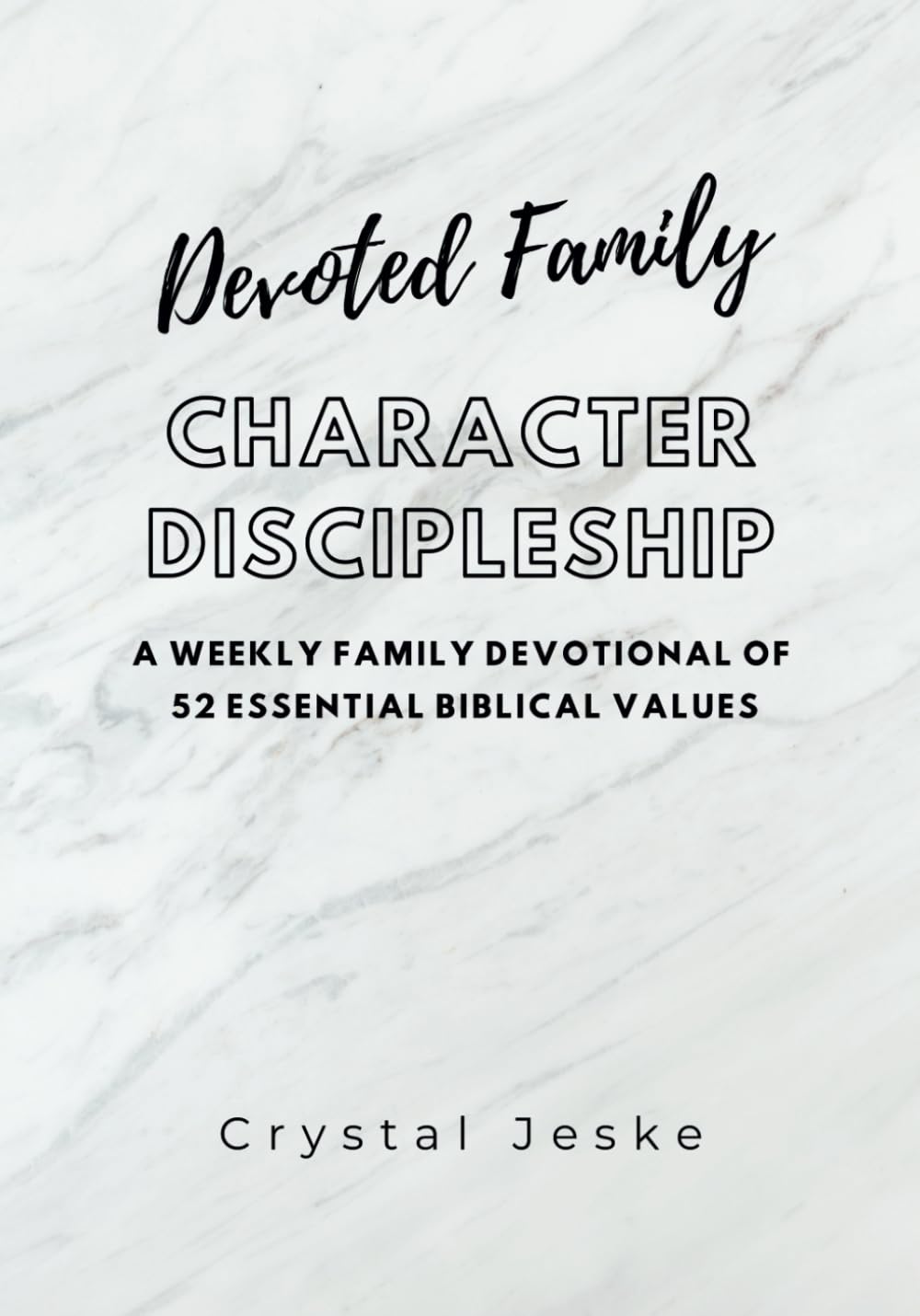 Devoted Family Character Discipleship: A Weekly Family Devotional of 52 ...