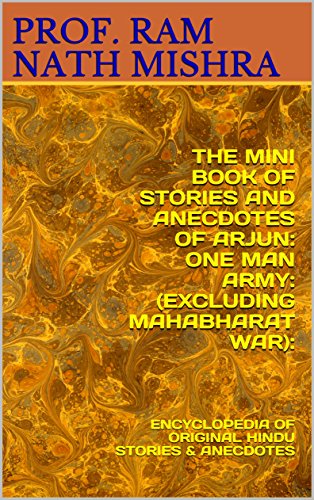 THE MINI BOOK OF STORIES AND ANECDOTES OF ARJUN: ONE MAN ARMY ...