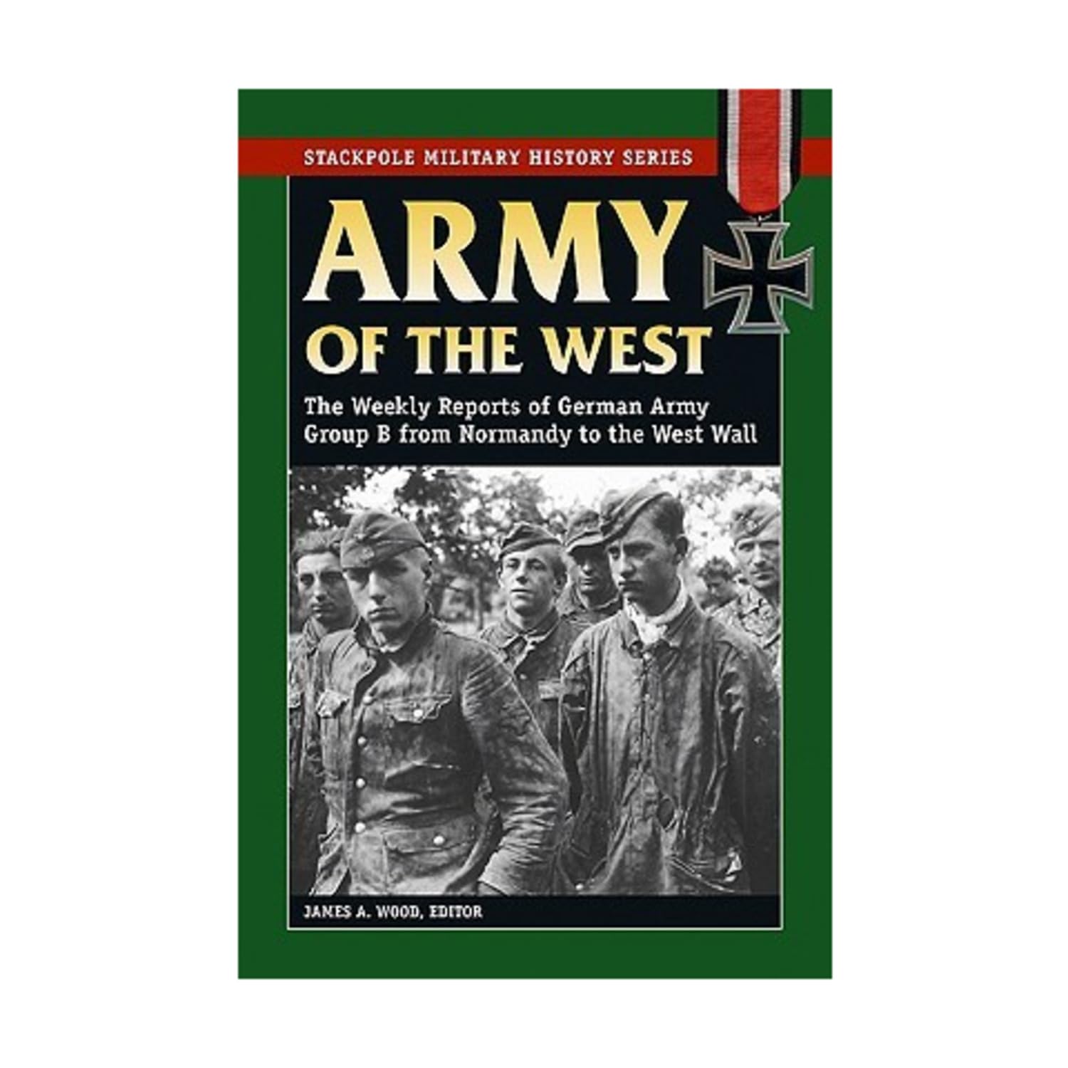 Army of the West: The Weekly Reports of German Army Group B from ...