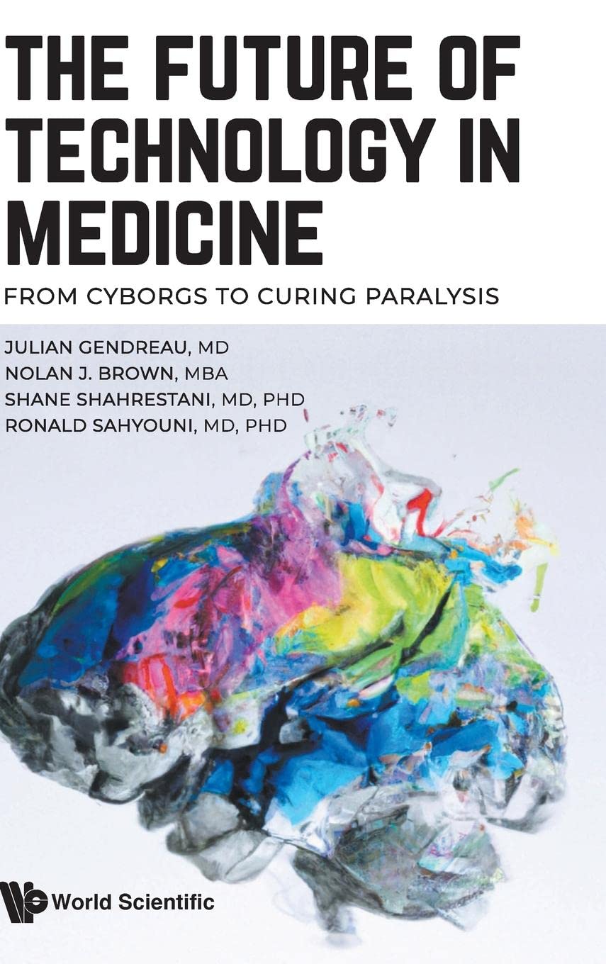 Future Of Technology In Medicine, The: From Cyborgs To Curing Paralysis ...