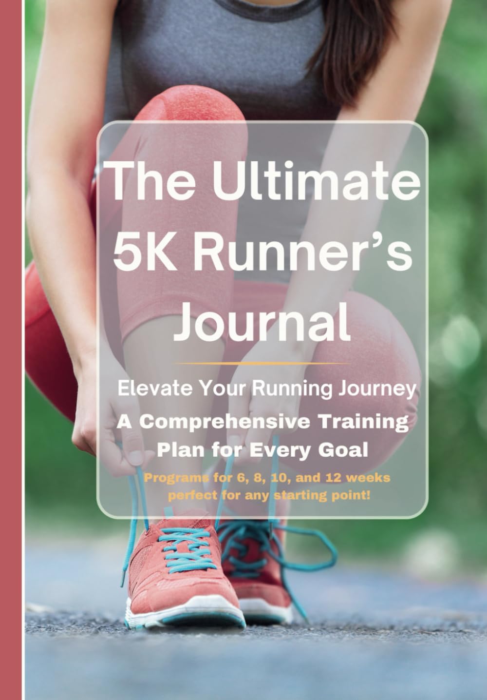 The Ultimate 5K Runner's Journal: Your comprehensive guide to 5K ...
